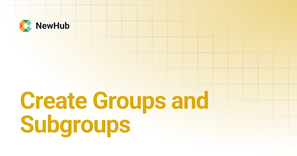 Create Groups and Subgroups | NewHub